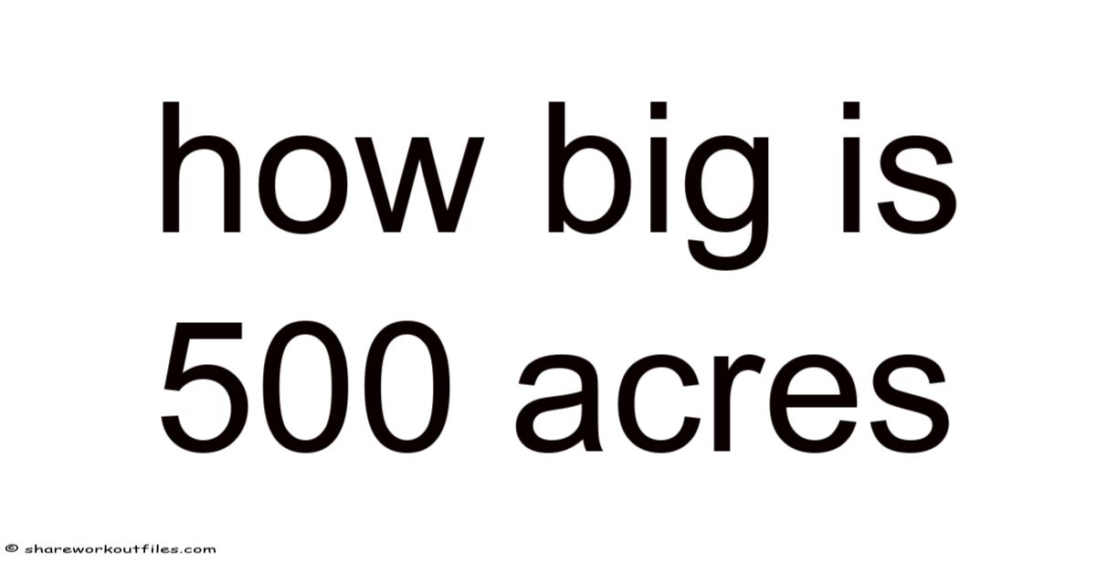 How Big Is 500 Acres